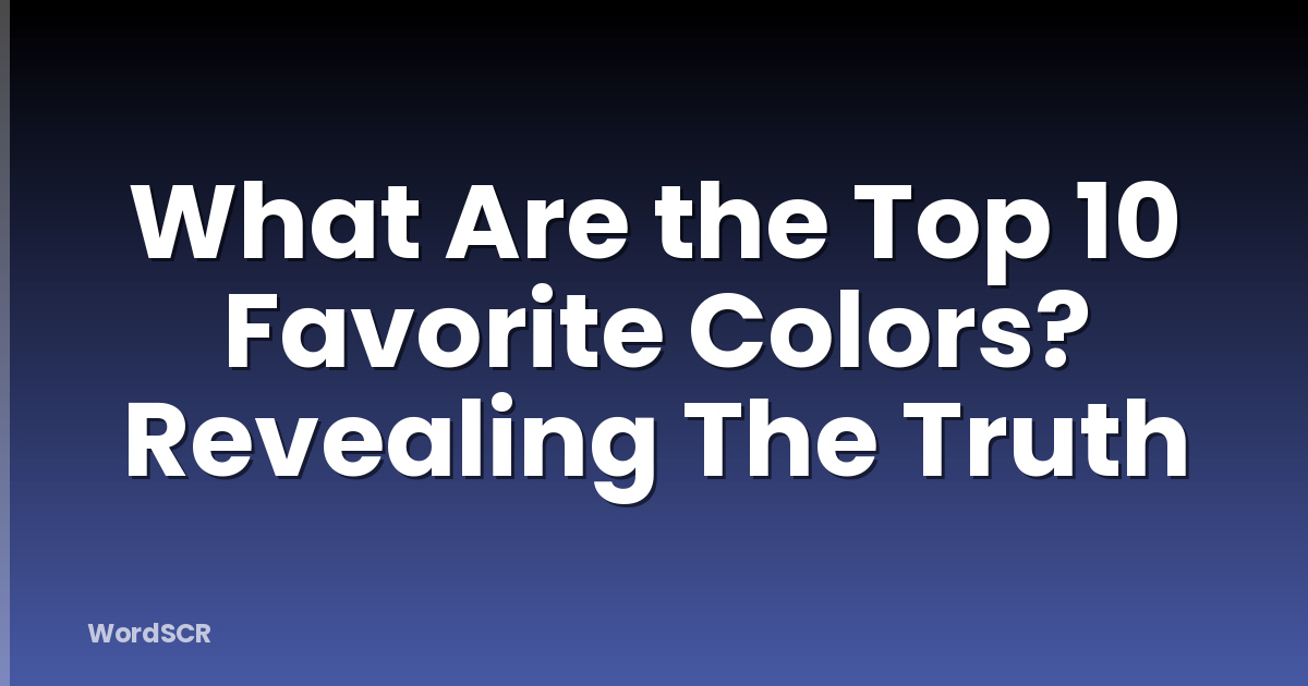 What Are The Top 10 Favorite Colors? Revealing The Truth | WordSCR