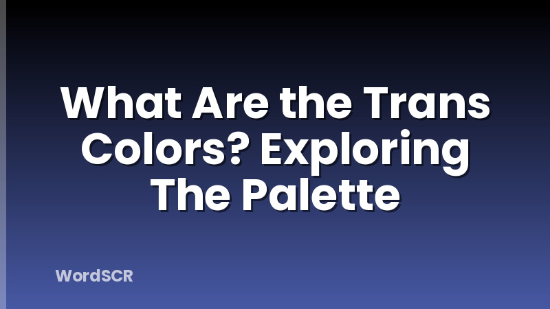 What Are The Trans Colors? Exploring The Palette | WordSCR