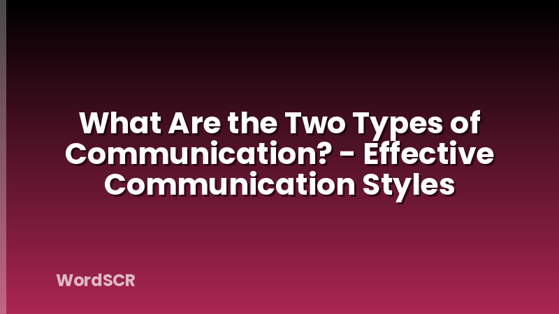 What Are The Two Types Of Communication? - Effective Communication ...