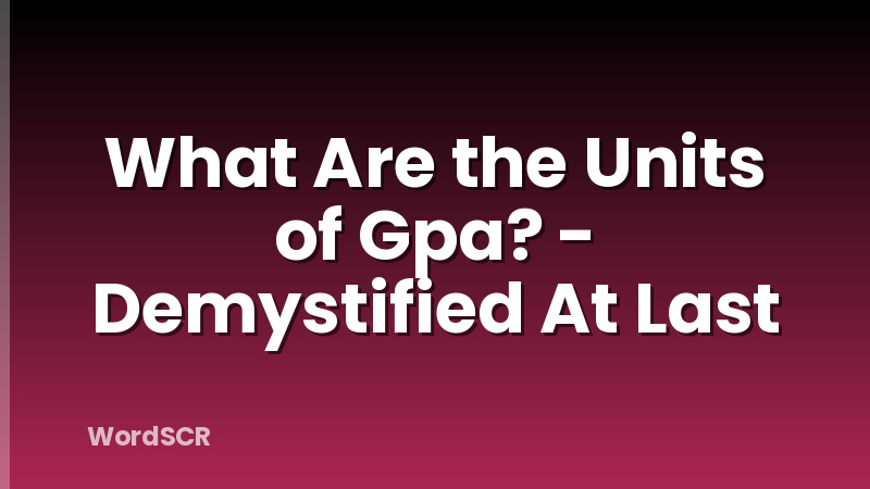 What Are The Units Of Gpa? - Demystified At Last | WordSCR