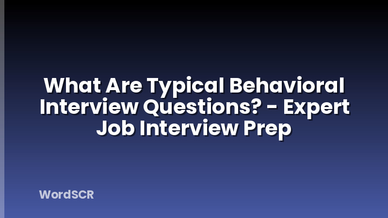What Are Typical Behavioral Interview Questions? - Expert Job Interview ...