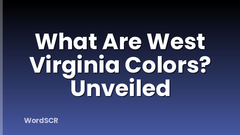 What Are West Virginia Colors? Unveiled | WordSCR