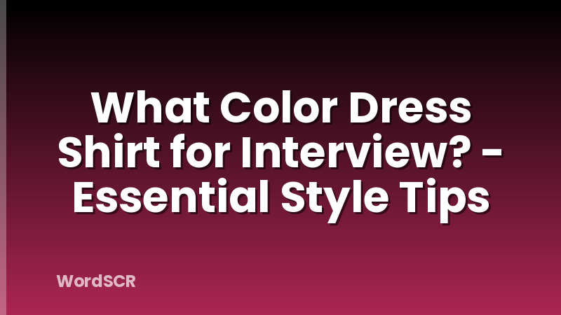 What Color Dress Shirt For Interview? - Essential Style Tips | WordSCR