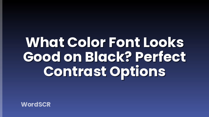What Color Font Looks Good On Black? Perfect Contrast Options | WordSCR