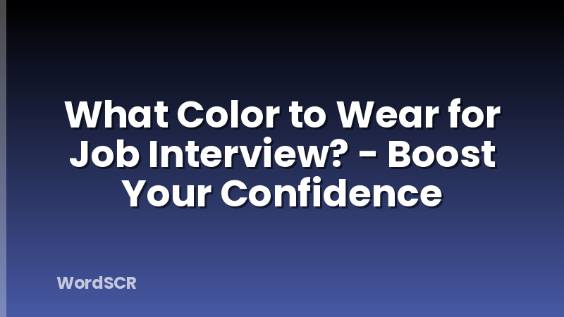 What Color To Wear For Job Interview? - Boost Your Confidence | WordSCR