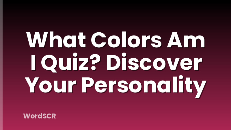 What Colors Am I Quiz? Discover Your Personality | WordSCR