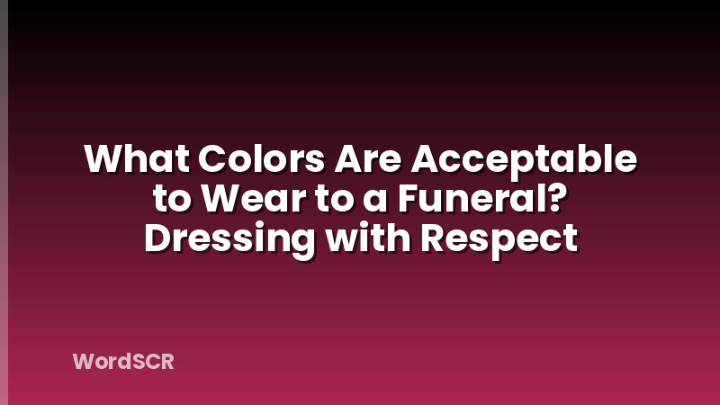 What Colors Are Acceptable To Wear To A Funeral? Dressing With Respect ...