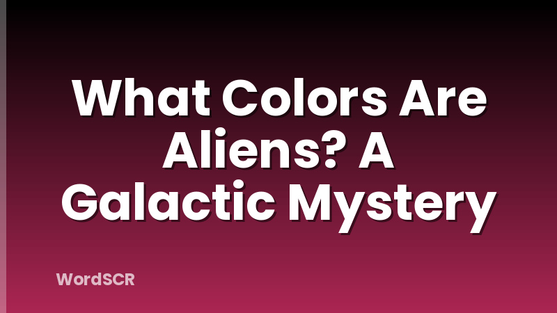 What Colors Are Aliens? A Galactic Mystery | WordSCR