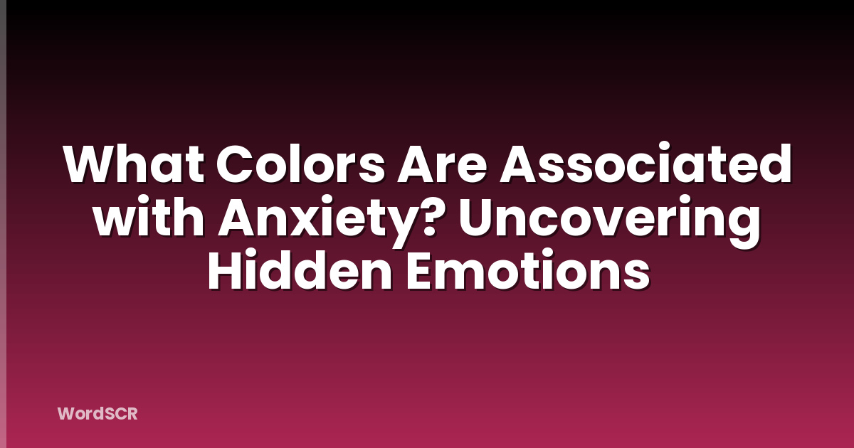 What Colors Are Associated With Anxiety? Uncovering Hidden Emotions ...