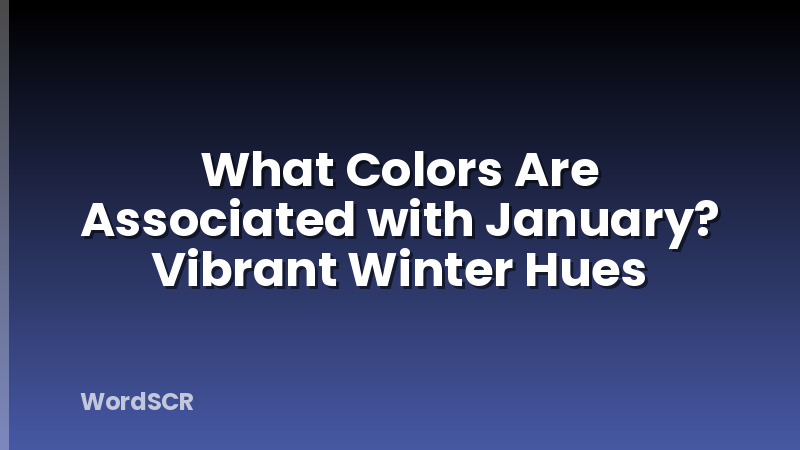 What Colors Are Associated With January? Vibrant Winter Hues | WordSCR