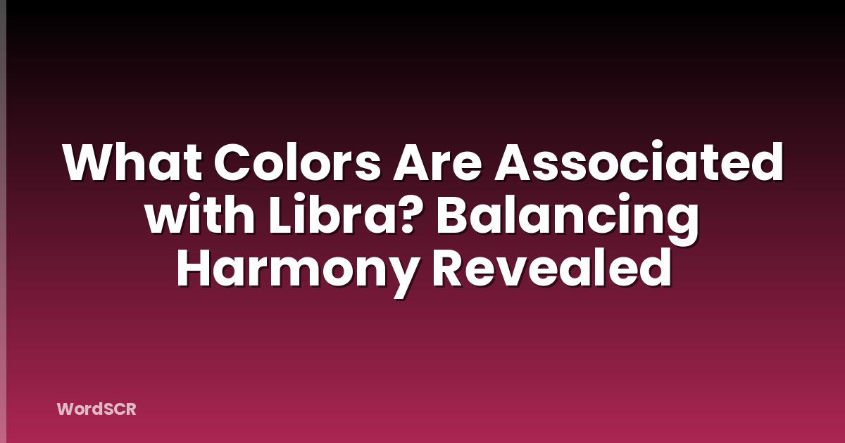 What Colors Are Associated With Libra? Balancing Harmony Revealed | WordSCR