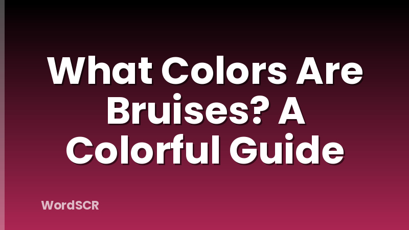 What Colors Are Bruises? A Colorful Guide | WordSCR