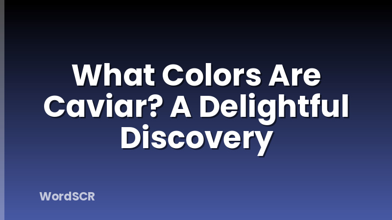 What Colors Are Caviar? A Delightful Discovery | WordSCR