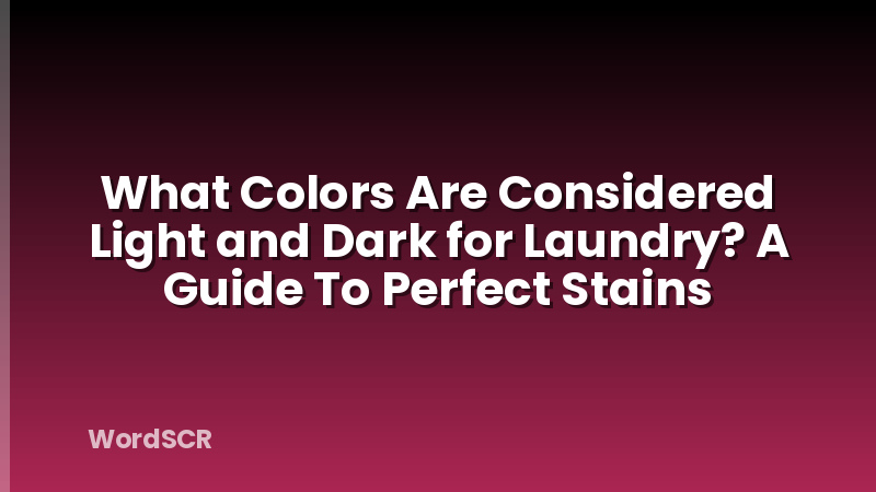 What Colors Are Considered Light And Dark For Laundry? A Guide To ...