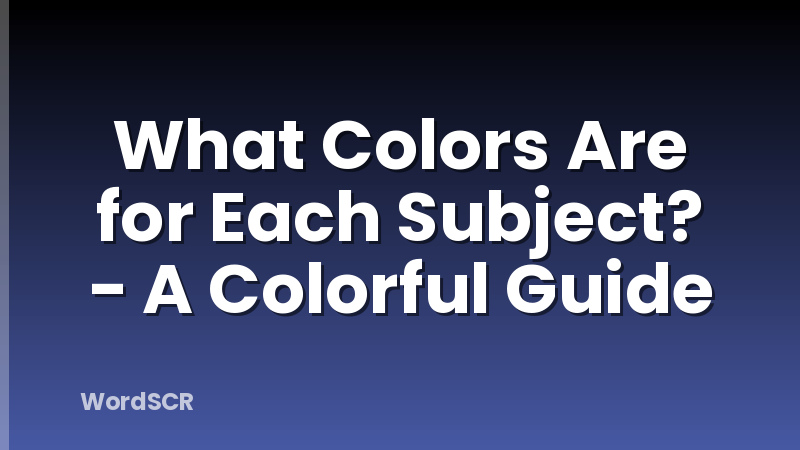 What Colors Are For Each Subject? - A Colorful Guide | WordSCR