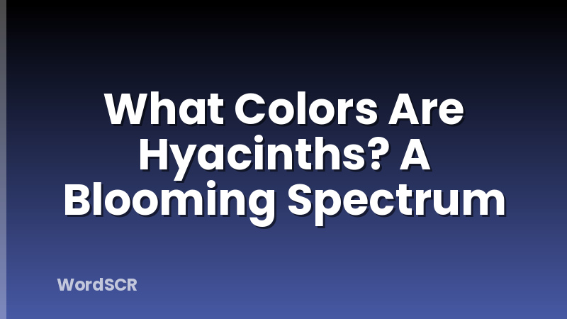 What Colors Are Hyacinths? A Blooming Spectrum | WordSCR