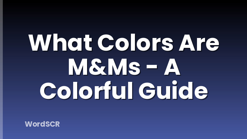 What Colors Are M&Ms - A Colorful Guide | WordSCR