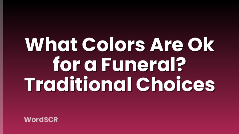 What Colors Are Ok For A Funeral? Traditional Choices | WordSCR