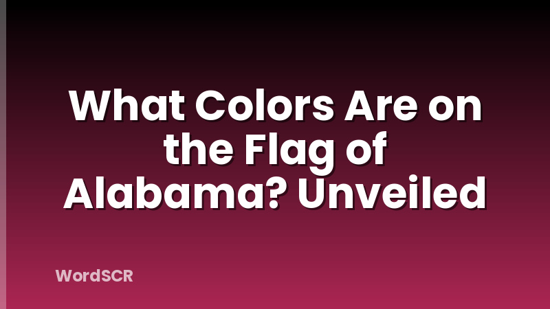 What Colors Are On The Flag Of Alabama? Unveiled | WordSCR