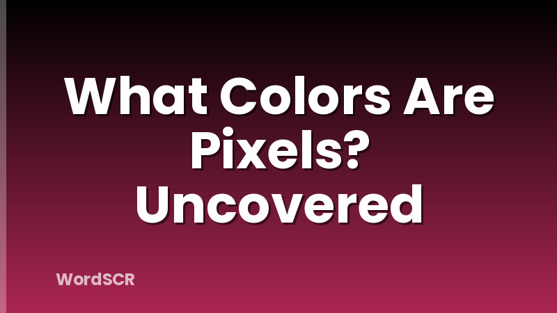 What Colors Are Pixels? Uncovered | WordSCR