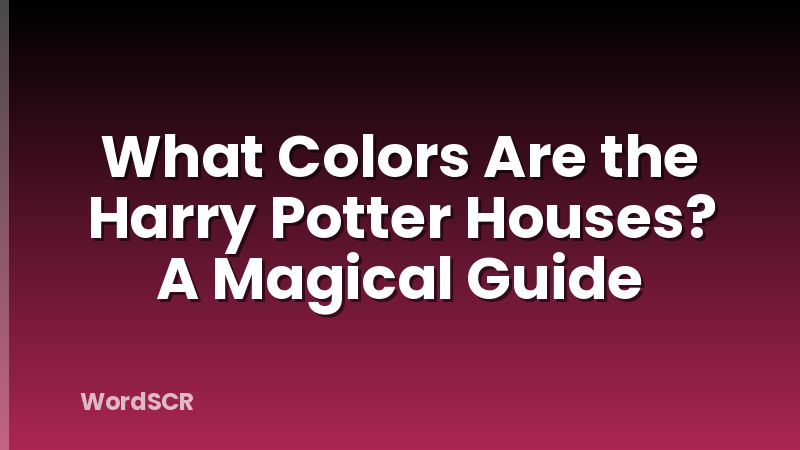 What Colors Are The Harry Potter Houses? A Magical Guide | WordSCR