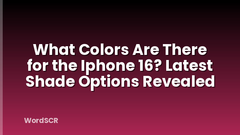 What Colors Are There For The Iphone 16? Latest Shade Options Revealed ...