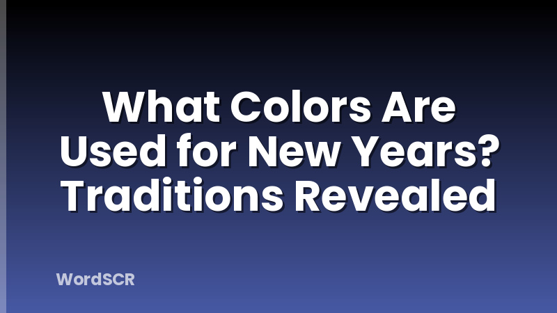 What Colors Are Used For New Years? Traditions Revealed | WordSCR