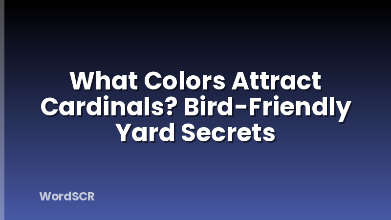 What Colors Attract Cardinals? Bird-Friendly Yard Secrets | WordSCR