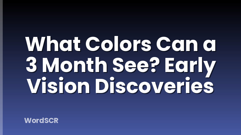 What Colors Can A 3 Month See? Early Vision Discoveries | WordSCR