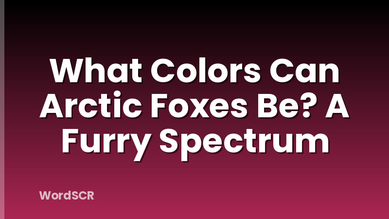 What Colors Can Arctic Foxes Be? A Furry Spectrum | WordSCR