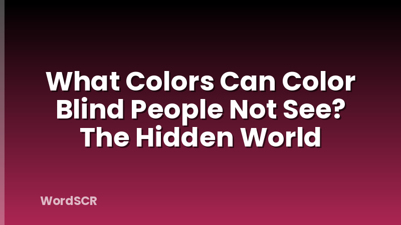 What Colors Can Color Blind People Not See? The Hidden World | WordSCR