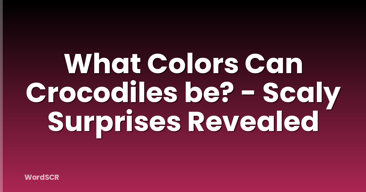 What Colors Can Crocodiles Be? - Scaly Surprises Revealed | WordSCR