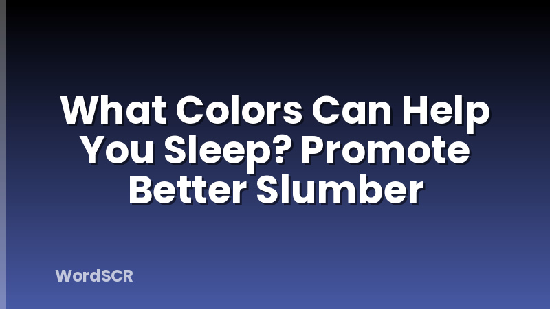 What Colors Can Help You Sleep? Promote Better Slumber | WordSCR