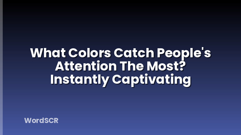 What Colors Catch People's Attention The Most? Instantly Captivating ...
