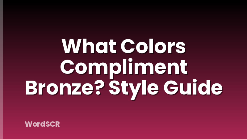 What Colors Compliment Bronze? Style Guide | WordSCR