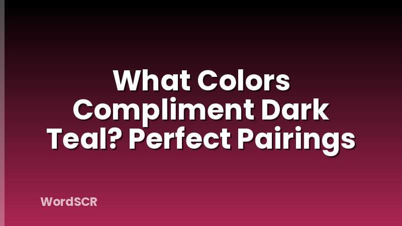 What Colors Compliment Dark Teal? Perfect Pairings | WordSCR