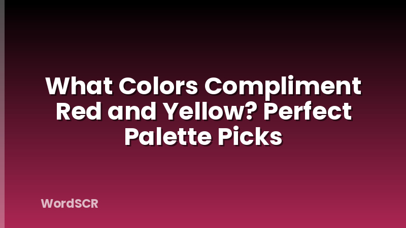 What Colors Compliment Red And Yellow? Perfect Palette Picks | WordSCR