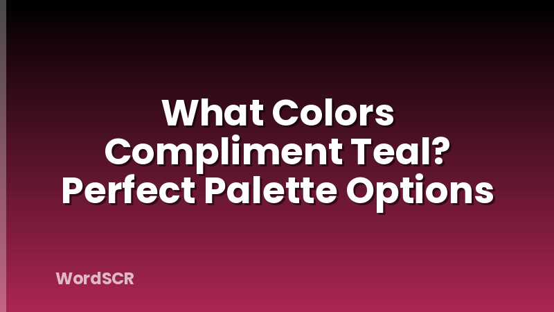 What Colors Compliment Teal? Perfect Palette Options | WordSCR