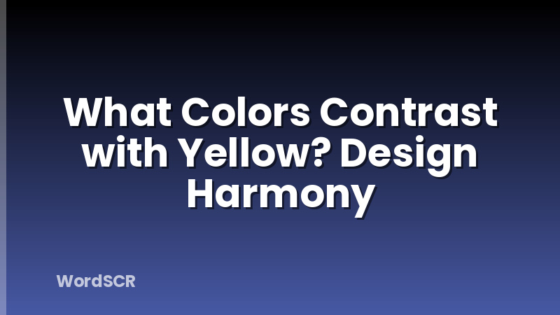 What Colors Contrast With Yellow? Design Harmony | WordSCR