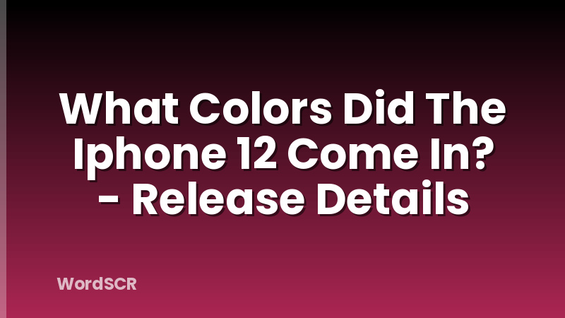 What Colors Did The Iphone 12 Come In? - Release Details | WordSCR