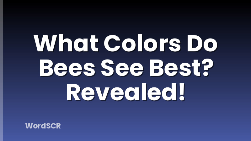 What Colors Do Bees See Best? Revealed! | WordSCR