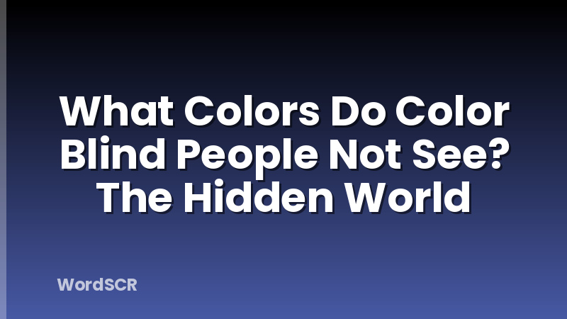 What Colors Do Color Blind People Not See? The Hidden World | WordSCR