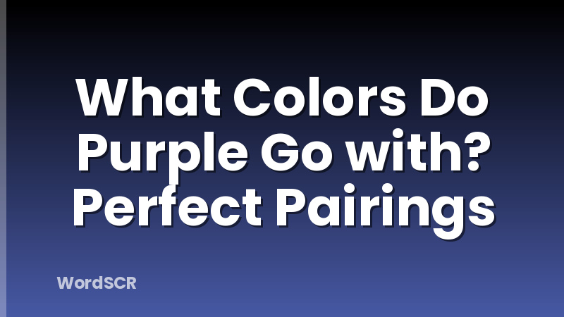 What Colors Do Purple Go With? Perfect Pairings | WordSCR