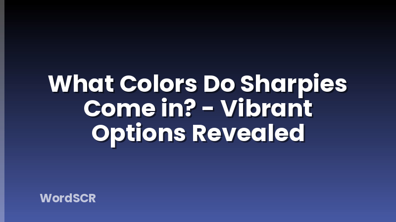 What Colors Do Sharpies Come In? - Vibrant Options Revealed | WordSCR