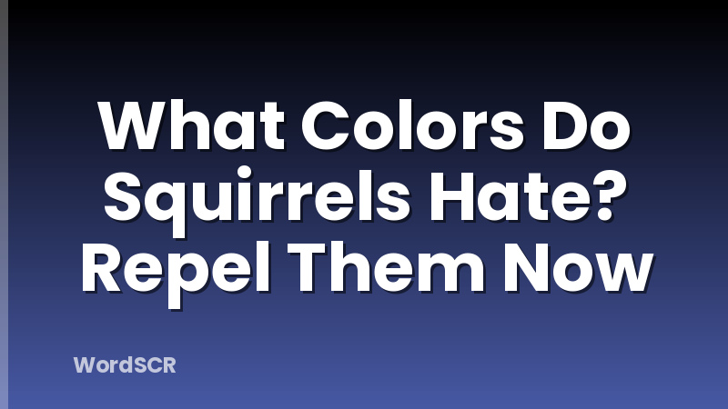 What Colors Do Squirrels Hate? Repel Them Now | WordSCR
