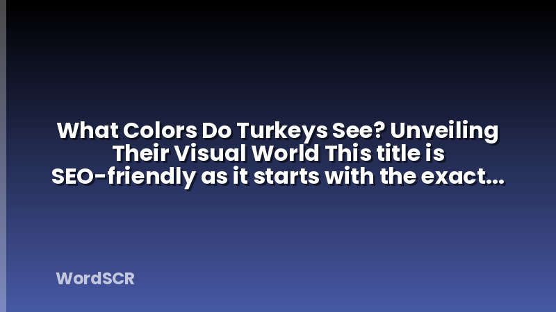 What Colors Do Turkeys See? Unveiling Their Visual World This Title Is ...