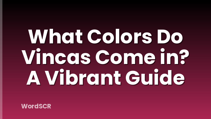 What Colors Do Vincas Come In? A Vibrant Guide | WordSCR