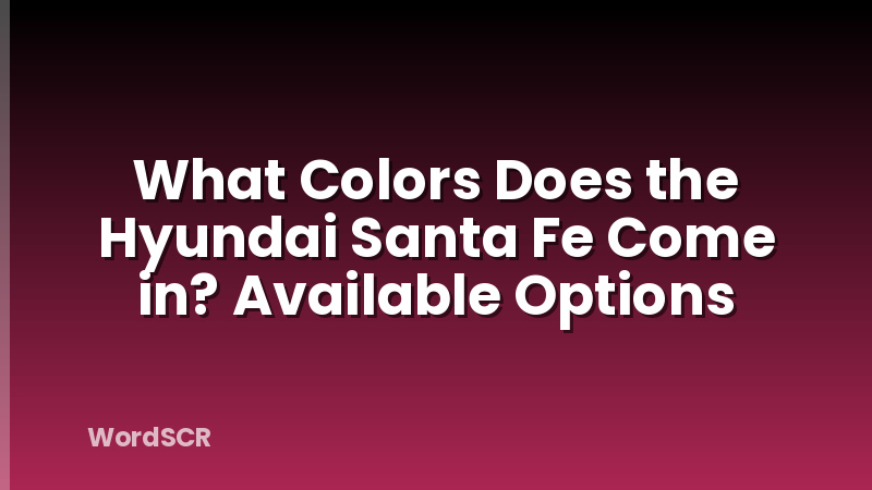 What Colors Does The Hyundai Santa Fe Come In? Available Options | WordSCR