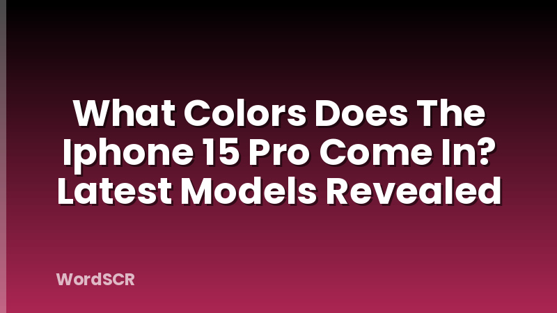 What Colors Does The Iphone 15 Pro Come In? Latest Models Revealed ...