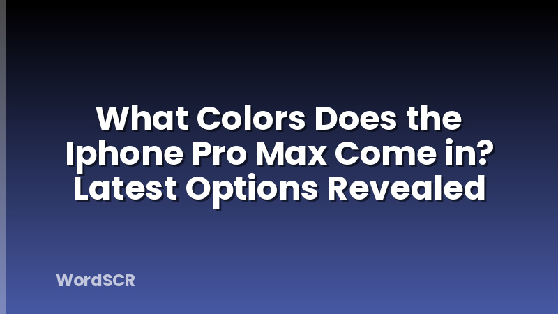 What Colors Does The Iphone Pro Max Come In? Latest Options Revealed ...